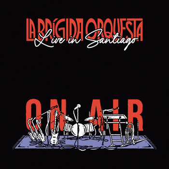 La Brigida Orquesta, Live in Santiago (Live) in High-Resolution Audio ...