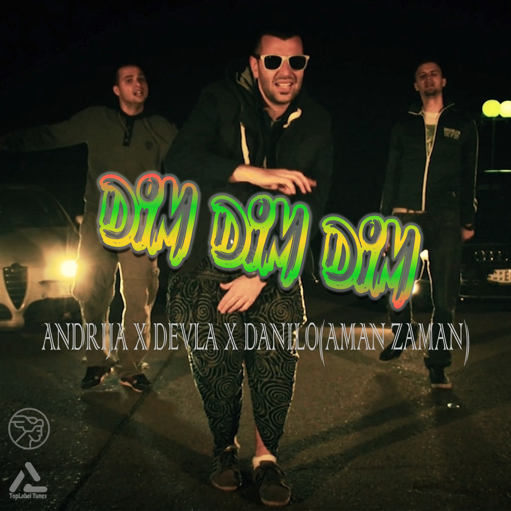 Andrija; Devla; Danilo(AmanZaman), Dim Dim Dim (Single) in High ...
