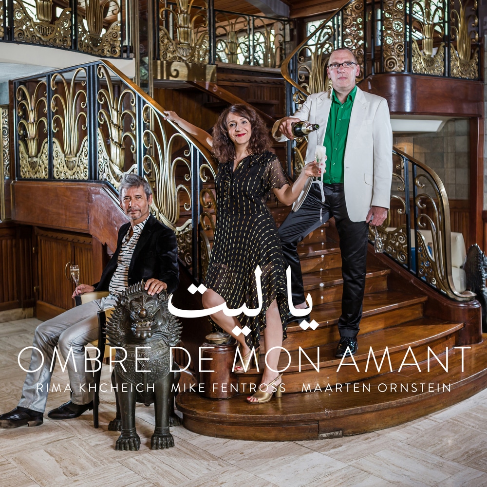 Rima Khcheich; Maarten Ornstein; Mike Fentross, Ombre de mon amant in ...