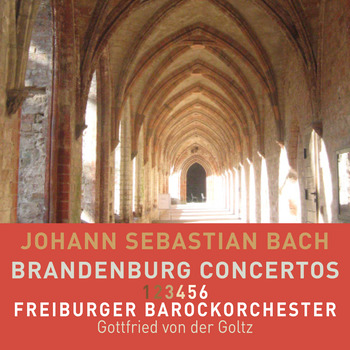 Freiburger Barockorchester; Gottfried von der Goltz, Bach: Brandenburg ...