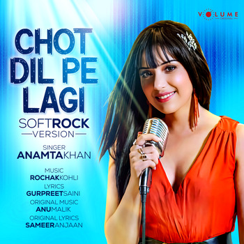 Anamta Khan; Rochak Kohli, Chot Dil Pe Lagi (Soft Rock Version / Single) in High-Resolution ...